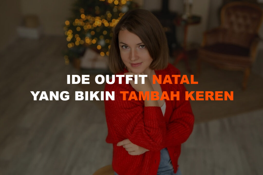 5 Ide Outfit Natal Yang Bikin Kamu Tampil Keren - Loker Jakarta Blog