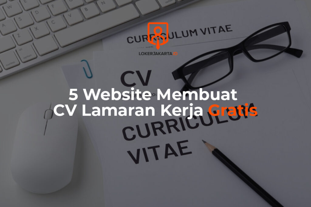 5 Website Untuk Membuat CV Lamaran Kerja Gratis - Loker Jakarta Blog