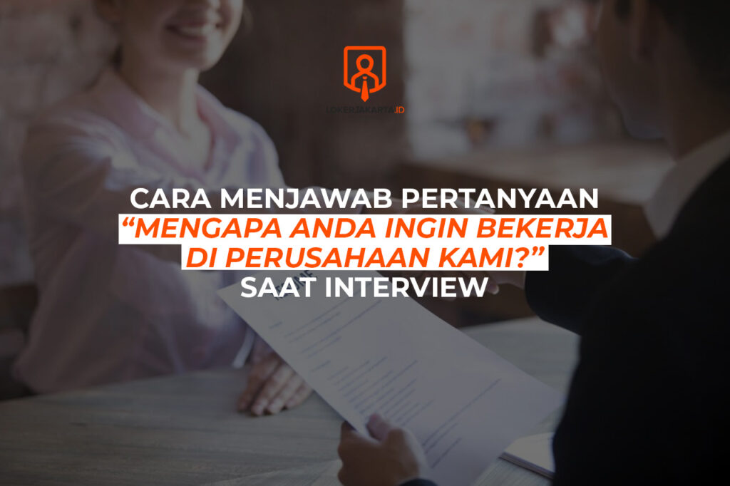 Cara Menjawab Pertanyaan “Mengapa anda ingin bekerja di Perusahaan kami?” Saat Interview - Loker ...