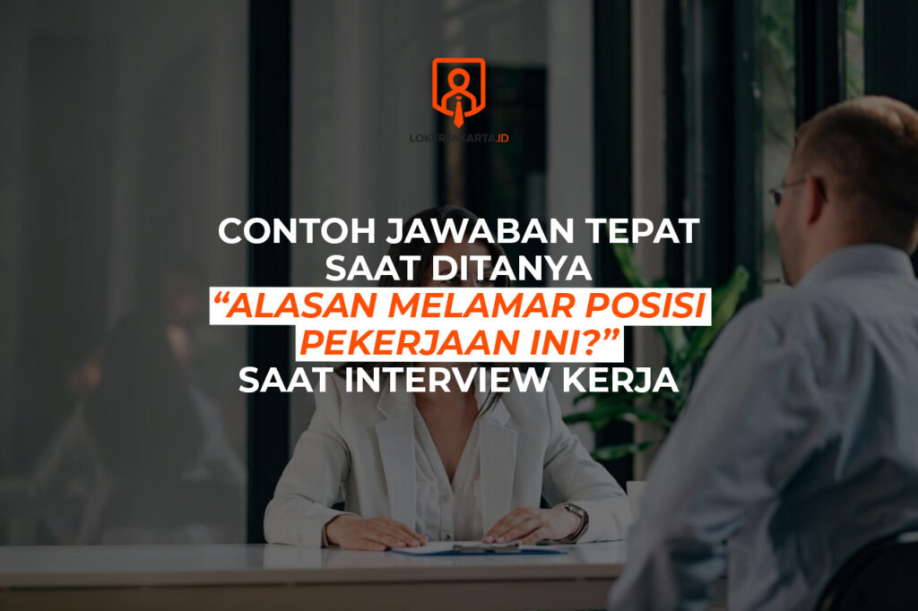 Contoh Jawaban Tepat Saat Ditanya “Alasan Melamar Posisi Pekerjaan Ini?” Saat Interview - Loker ...