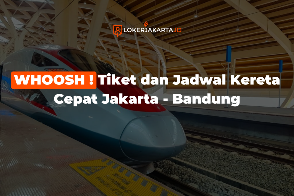 WHOOSH ! Tiket dan Jadwal Kereta Cepat Jakarta - Bandung - Loker Jakarta Blog