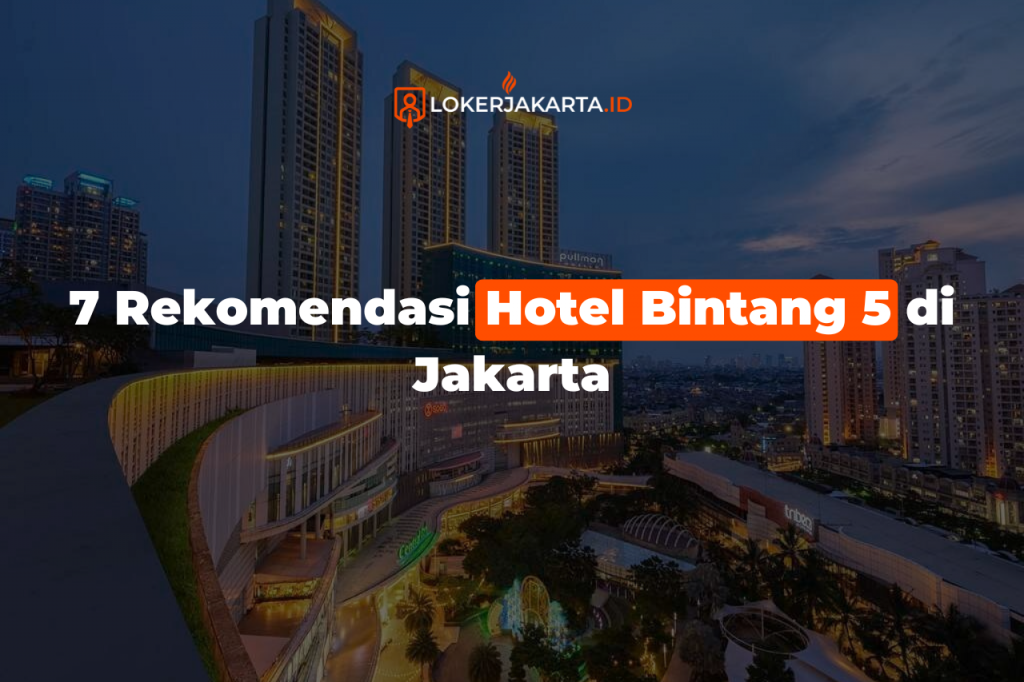 7 Rekomendasi Hotel Bintang 5 di Jakarta - Loker Jakarta Blog