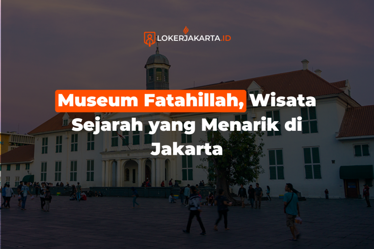Museum Fatahillah, Wisata Sejarah yang Menarik di Jakarta - Loker ...