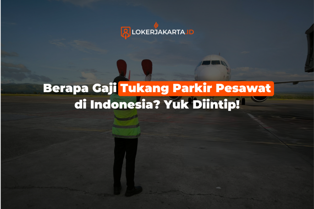 Berapa Gaji Tukang Parkir Pesawat di Indonesia? Yuk Diintip! - Loker ...